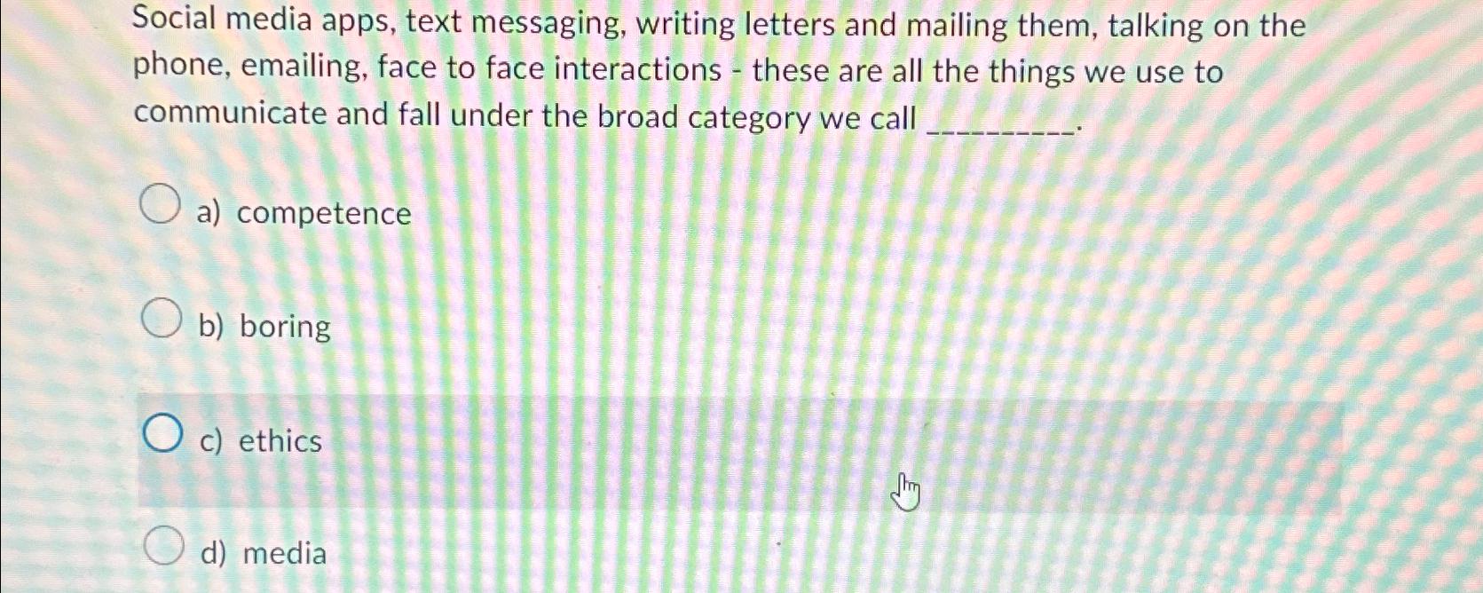 Solved Social media apps, text messaging, writing letters | Chegg.com