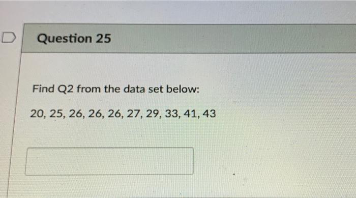 Solved D Question 25 Find Q2 from the data set below: 20, | Chegg.com