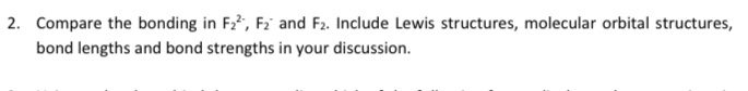 Solved 2. Compare the bonding in F22, F2 and F2. Include | Chegg.com