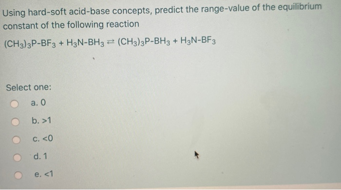 Solved Using hard-soft acid-base concepts, predict the | Chegg.com