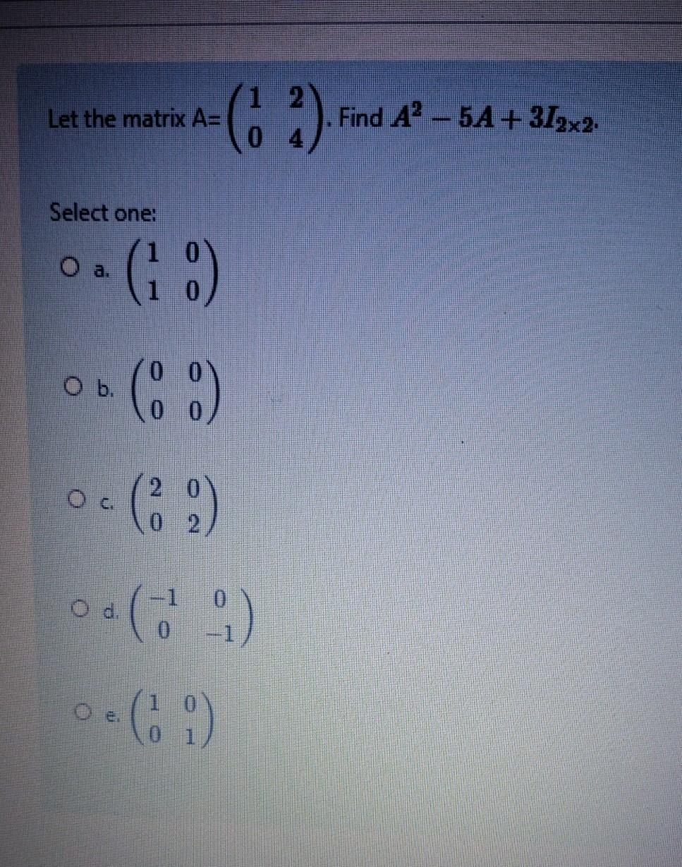 Solved Let the matrix A= (2) Find A2 - 5A +372x2. Select | Chegg.com
