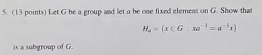 Solved (13 ﻿points) ﻿Let G ﻿be a group and let a ﻿be one | Chegg.com