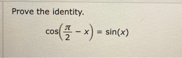 Solved Prove the identity. cos(2 - x) = sin(x) | Chegg.com
