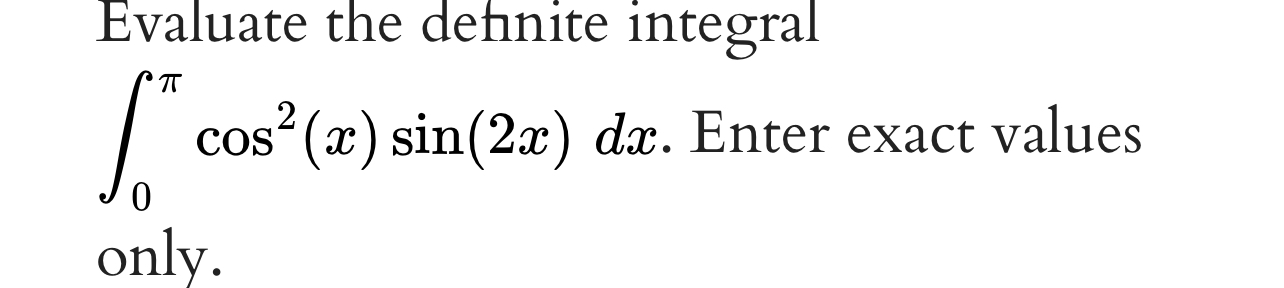 Solved Evaluate the definite integral ∫0πcos2(x)sin(2x)dx. | Chegg.com