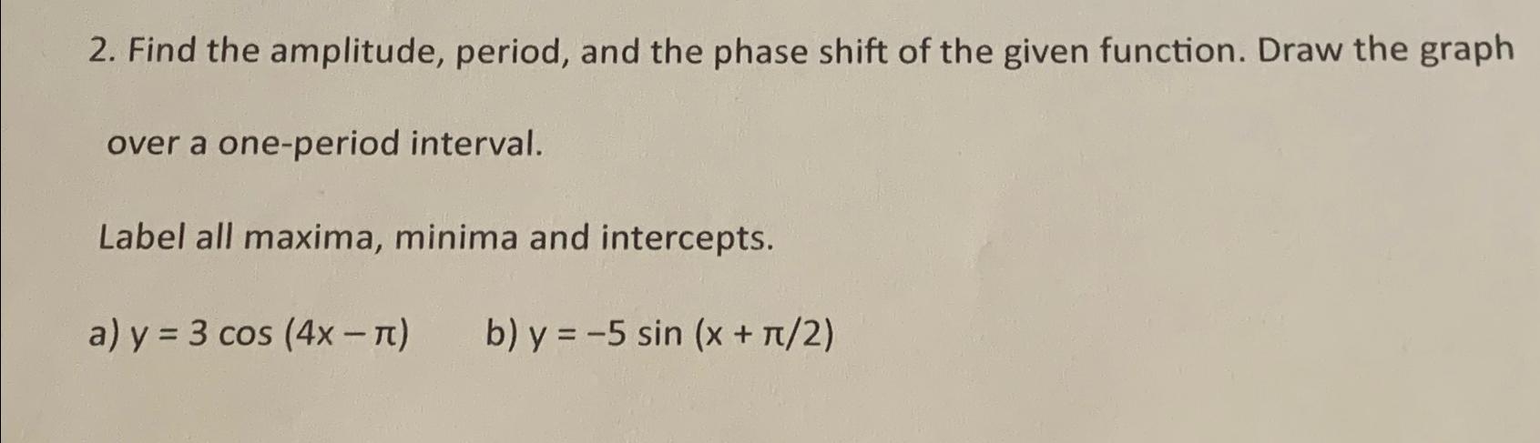 Solved Find the amplitude, period, and the phase shift of | Chegg.com