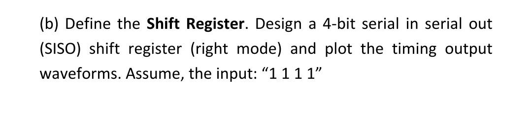 Solved (b) Define the Shift Register. Design a 4-bit serial | Chegg.com