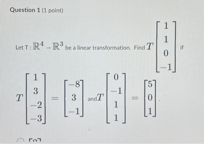 Solved Question 1 (1 point) Let T:R4→R3 be a linear | Chegg.com
