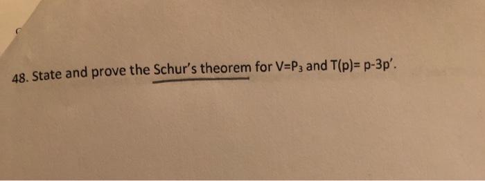 Solved 48. State and prove the Schur's theorem for V=P3 and | Chegg.com