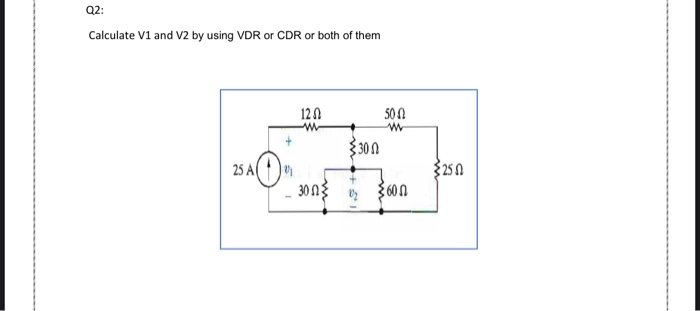 Solved Q2: Calculate V1 and V2 by using VDR or CDR or both | Chegg.com