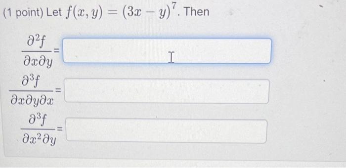 Solved (1 point) Let f(x,y)=(3x−y)7 ∂x∂y∂2f= ∂x∂y∂x∂3f= | Chegg.com
