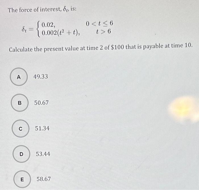 Solved The force of interest, δt, is: δt={0.02,0.002(t2+t),0 | Chegg.com