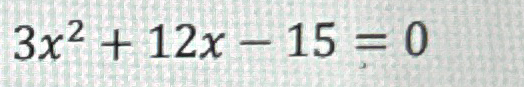 Solved 3x2+12x-15=0Solve using the quadratic formula: | Chegg.com