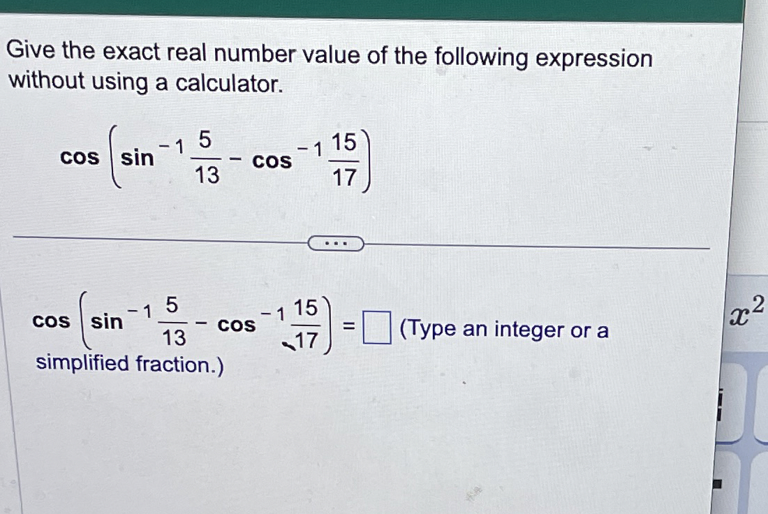 Solved How to solve Give the exact real number value of the | Chegg.com