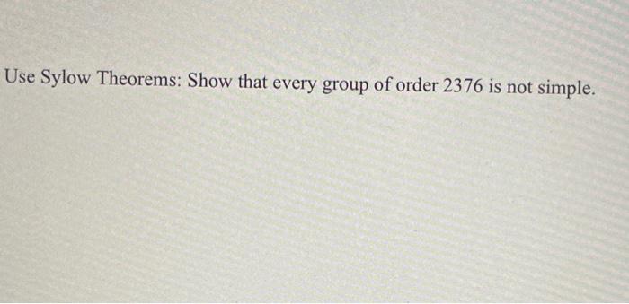 Solved Use Sylow Theorems Show That Every Group Of Order