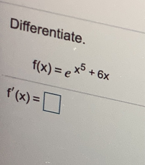 Solved Differentiate. f(x) = - 3e - 2x f'(x)= | Chegg.com