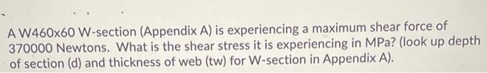 A W460x60 W-section (Appendix A) is experiencing a | Chegg.com