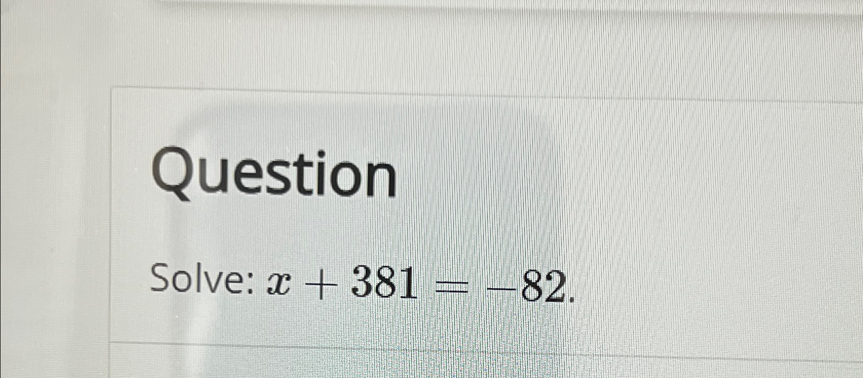 Solved QuestionSolve: x+381=-82. | Chegg.com