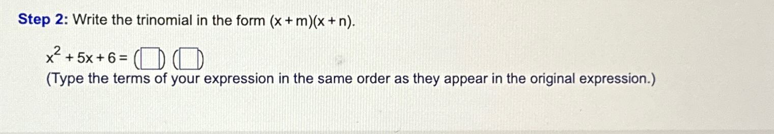 Solved Step 2: Write the trinomial in the form | Chegg.com