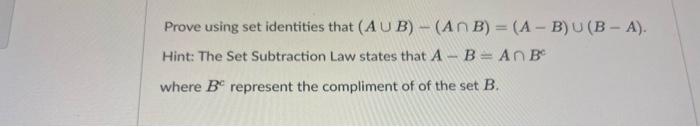 Solved Prove using set identities that (AUB) - (ANB) = (A - | Chegg.com Solved Prove using set identities that (AUB) - (ANB) = (A - | Chegg.com