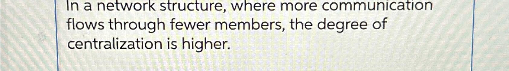 Solved In a network structure, where more communication | Chegg.com