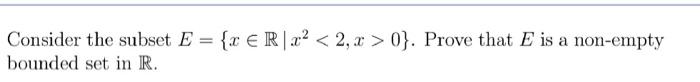 Solved Consider the subset E={x∈R∣x2 0}. Prove that E is | Chegg.com