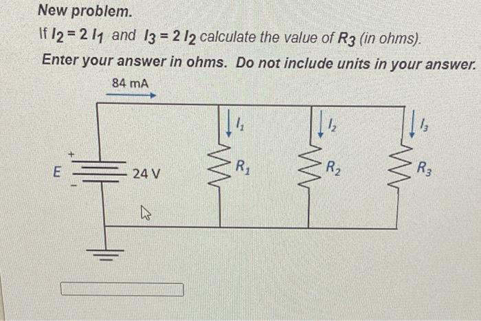 Solved New problem. If I2=2I1 and I3=2I2 calculate the value | Chegg.com