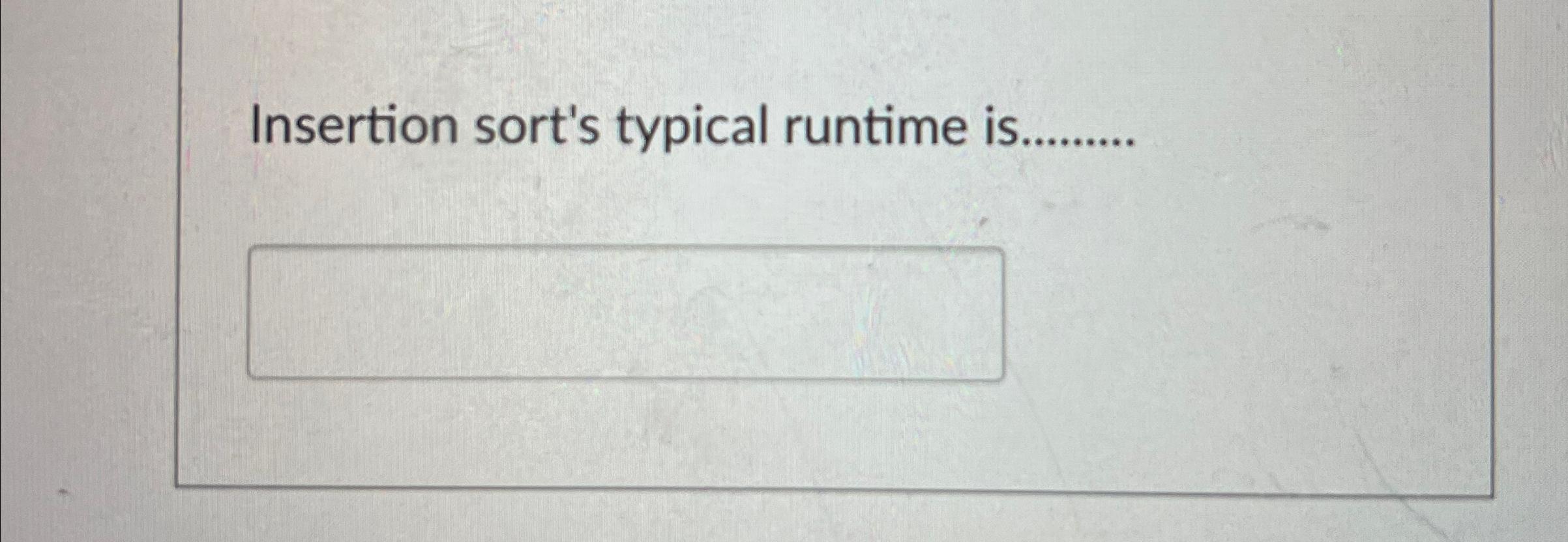 Solved Insertion sort's typical runtime is | Chegg.com