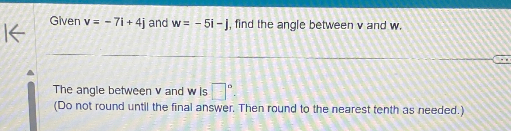 Solved Given v=-7i+4j ﻿and w=-5i-j, ﻿find the angle between | Chegg.com