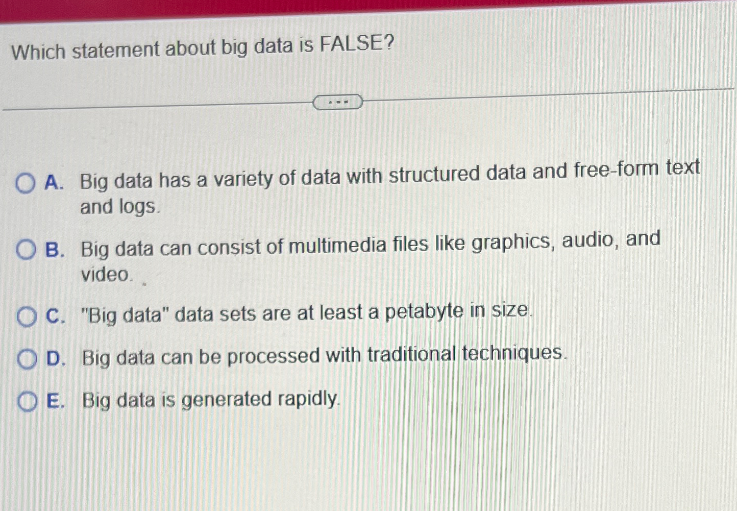 Solved Which statement about big data is FALSE?A. ﻿Big data | Chegg.com
