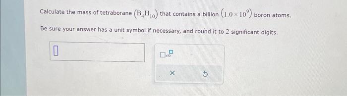 Solved Calculate the mass of tetraborane (B4H10) that | Chegg.com