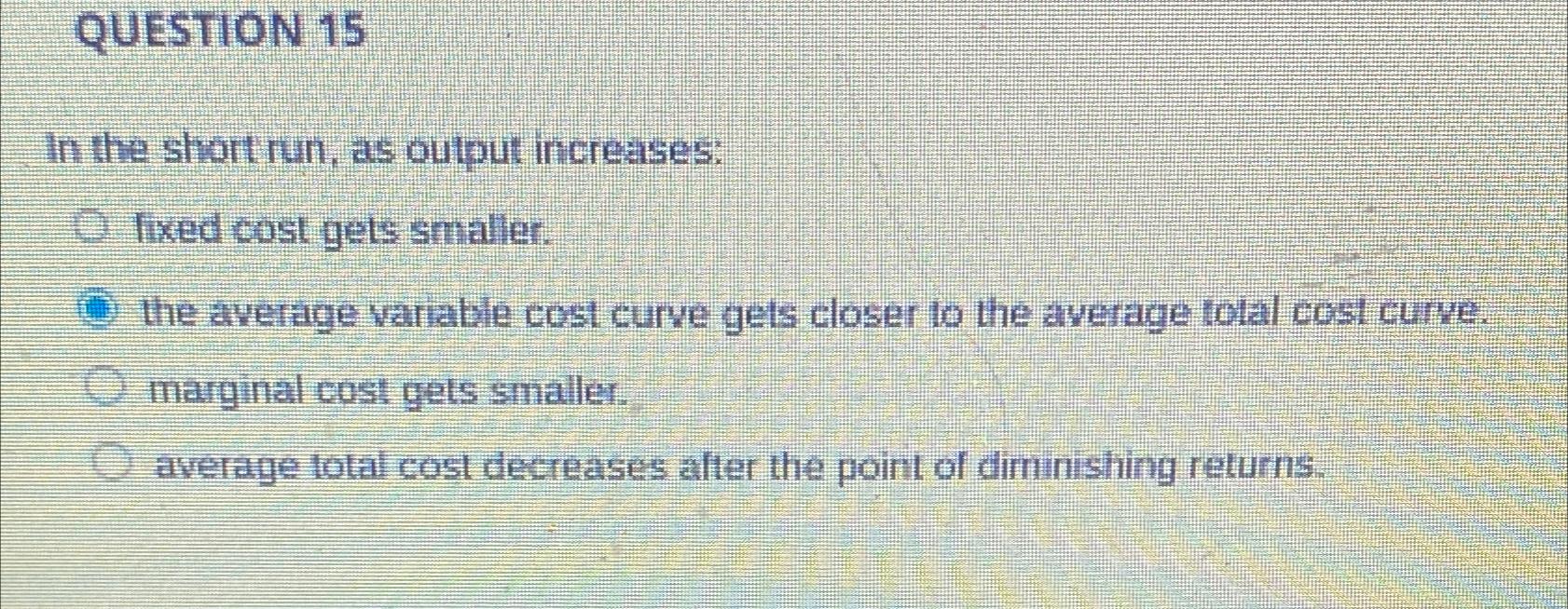 Solved QUESTION 15In the shortrun, as output increases:lixed | Chegg.com