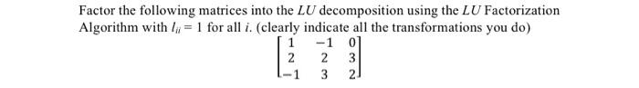 Solved Factor the following matrices into the LU | Chegg.com