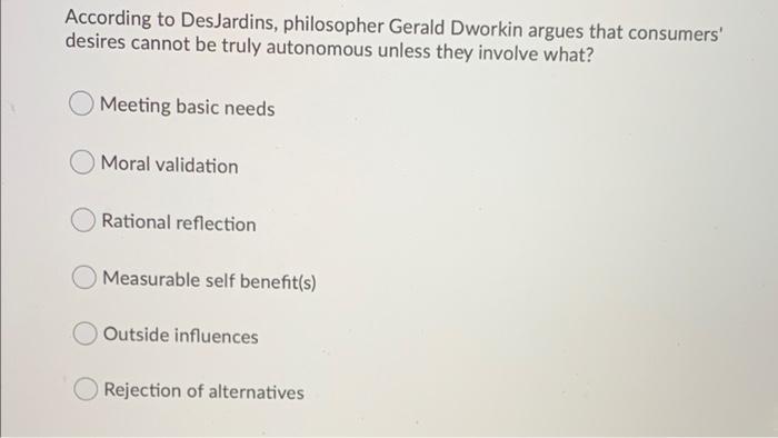 Solved According to Desjardins, philosopher Gerald Dworkin | Chegg.com