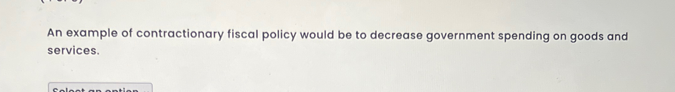 Solved An example of contractionary fiscal policy would be | Chegg.com