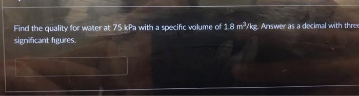 Solved Find the quality for water at 75kPa with a specific | Chegg.com