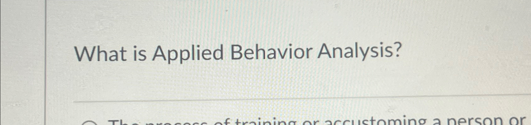 Solved What is Applied Behavior Analysis? | Chegg.com