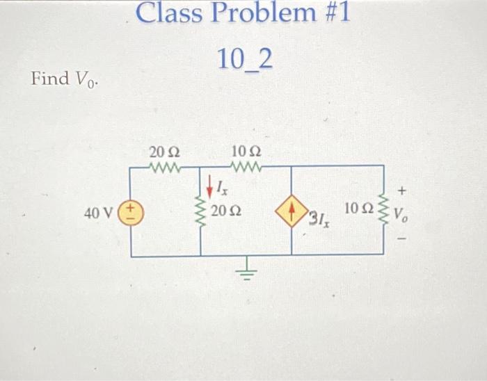 Solved Class Problem \#1 Find V0. 10_2 | Chegg.com