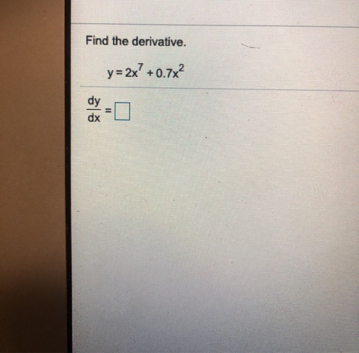 Solved Find the derivative. y=2x? +0.7x2 dy dx II | Chegg.com