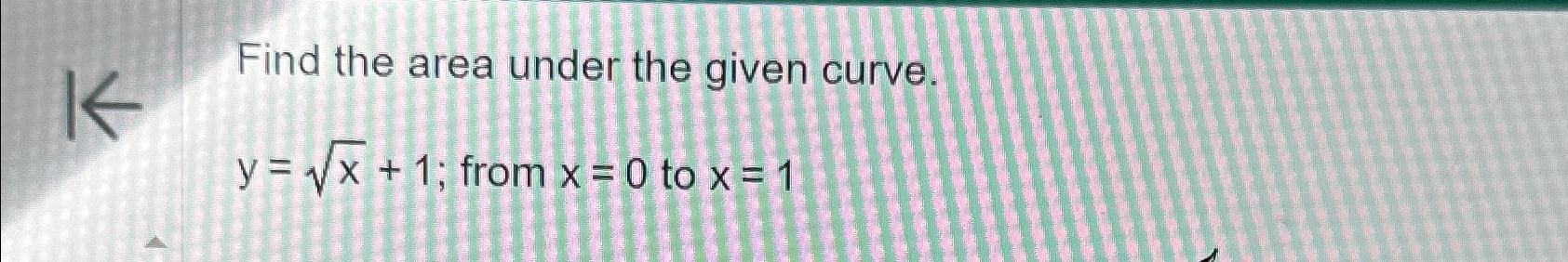 Solved Find the area under the given curve.y=x2+1; from x=0 | Chegg.com