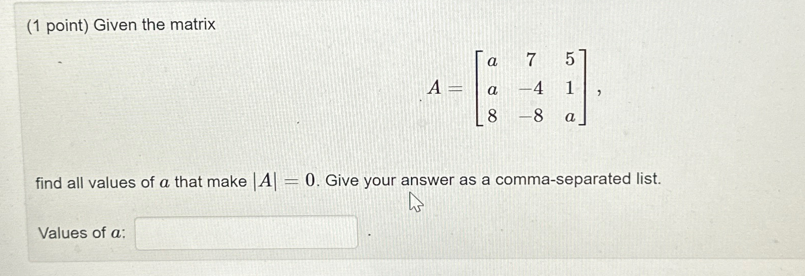 Solved (1 ﻿point) ﻿Given the matrixA=[a75a-418-8a]find all | Chegg.com