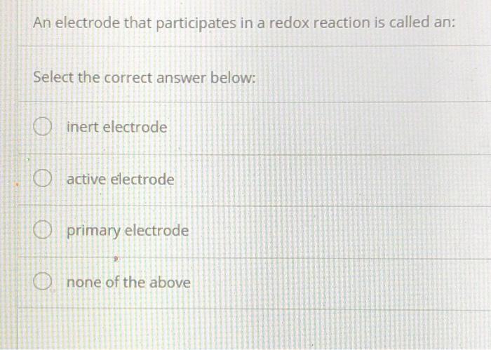 Solved An electrode that participates in a redox reaction is | Chegg.com