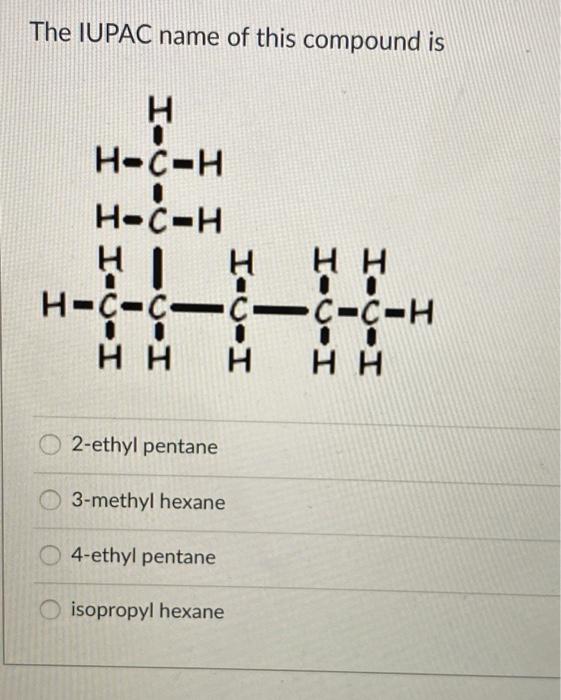 Solved The IUPAC name of this compound is . H-C-HH-C-H HH | Chegg.com