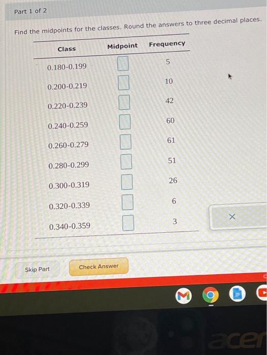 Solved Part 1 of 2 Find the midpoints for the classes. Round | Chegg.com