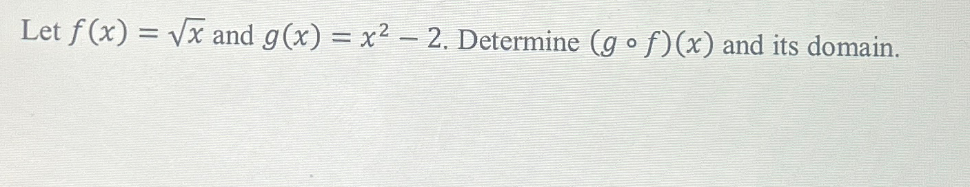 Solved Let f(x)=x2 ﻿and g(x)=x2-2. ﻿Determine (g@f)(x) ﻿and | Chegg.com
