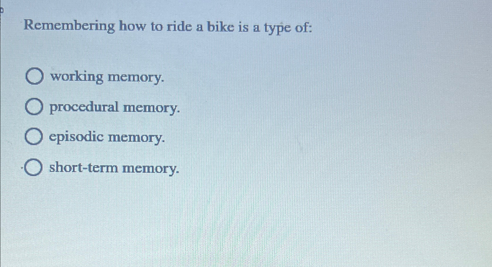 Solved Remembering how to ride a bike is a type of:working | Chegg.com