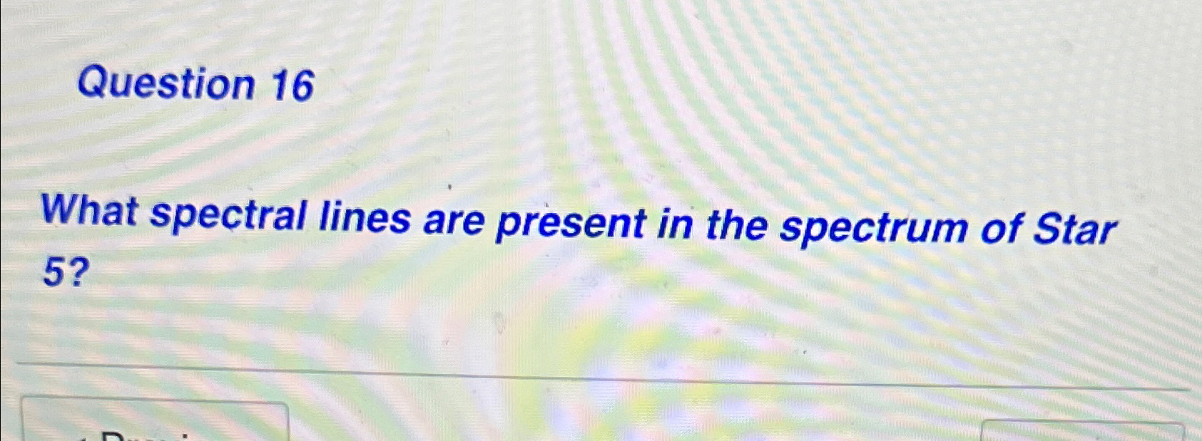Question 16What spectral lines are present in the | Chegg.com