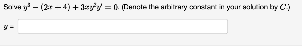Solve y3-(2x+4)+3xy2y'=0. (Denote the arbitrary | Chegg.com