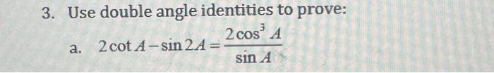 Solved 3. Use double angle identities to prove: a. | Chegg.com