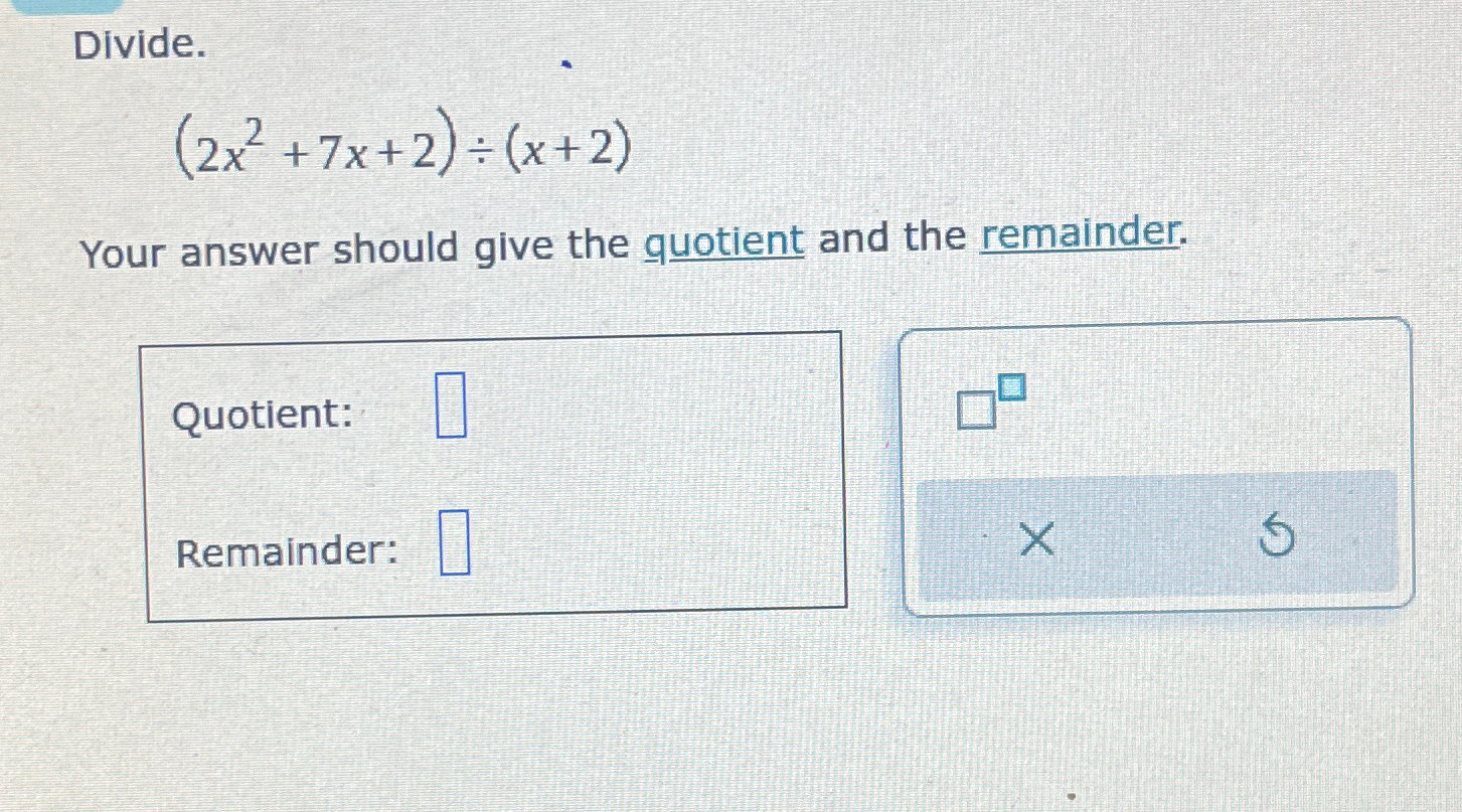 Solved Divide.(2x2+7x+2)÷(x+2)Your answer should give the | Chegg.com