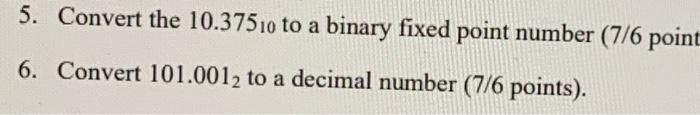 Solved 5. Convert the 10.37510 to a binary fixed point | Chegg.com